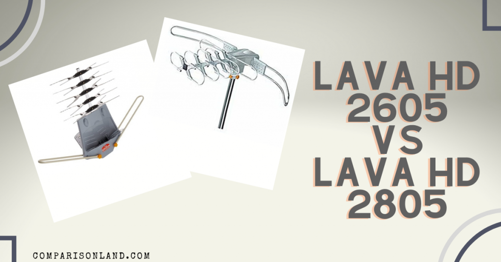 Lava HD 2605 vs 2805: Which Outdoor HDTV Antenna Is Better To Buy?